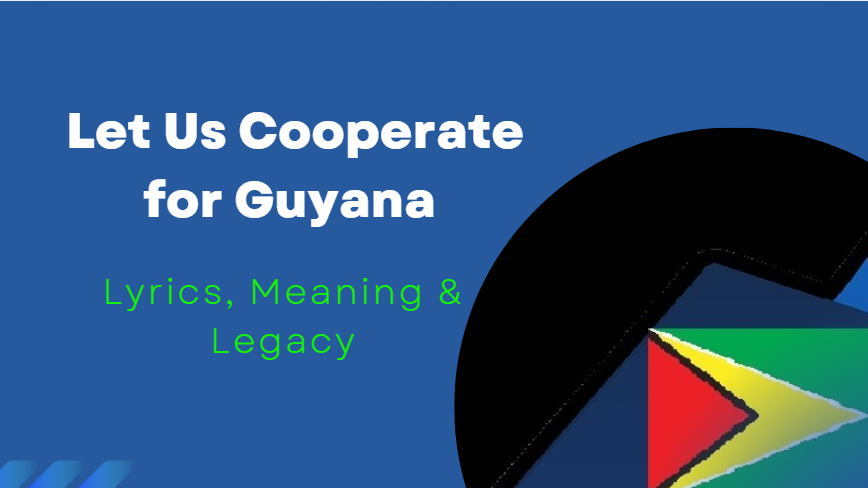 Let Us Cooperate for Guyana: Lyrics, Meaning & Legacy 101 - FIND GY JOBS